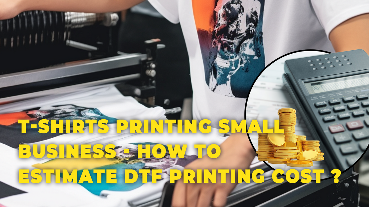 T-shirts Printing Small Business - How to estimate DTF Printing Cost ...